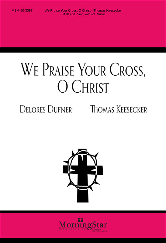 We Praise Your Cross, O Christ– Musical Resources